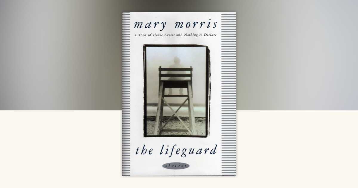 The Lifeguard by Mary Morris: 9780307809971 | PenguinRandomHouse.com: Books