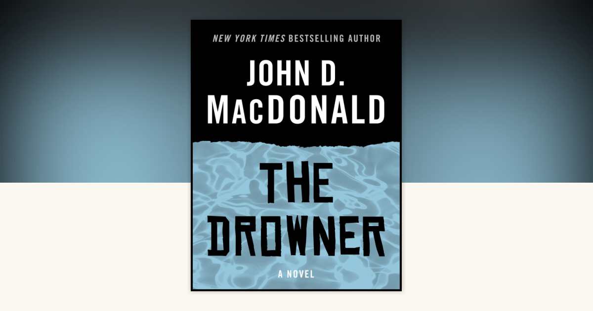 The Drowner by John D. MacDonald: 9780307826930 | PenguinRandomHouse ...