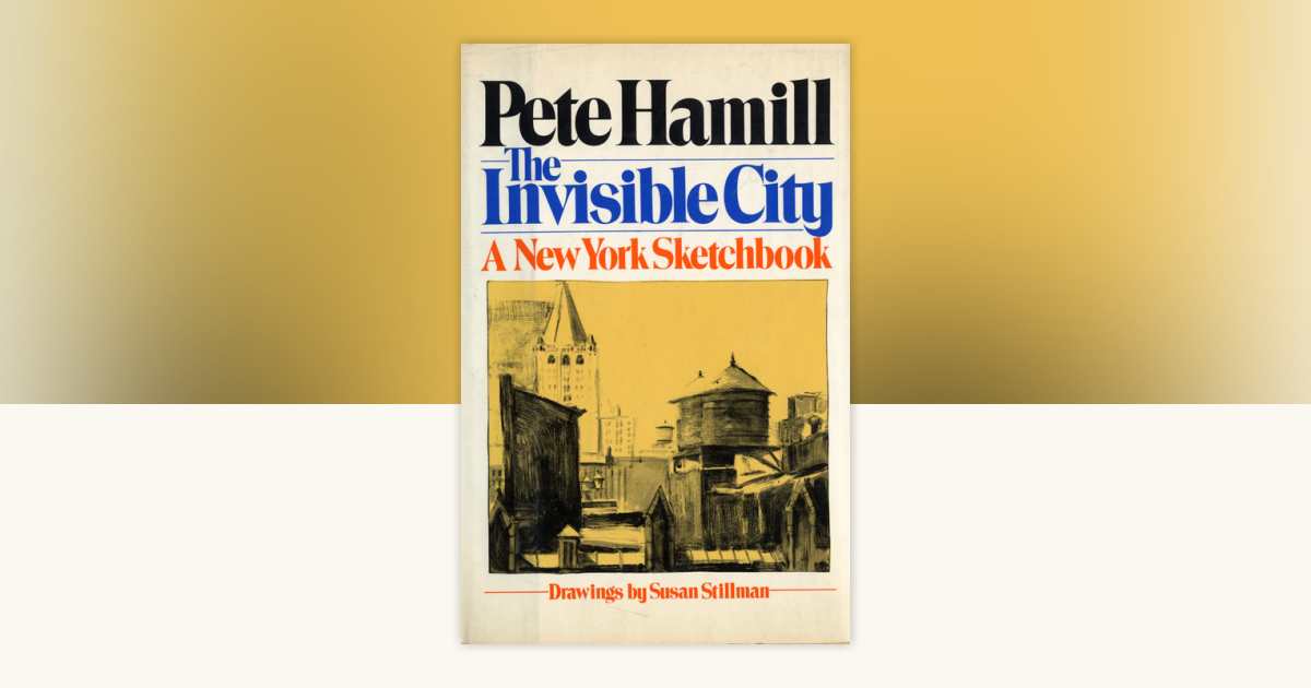 The Invisible City by Pete Hamill: 9780307829146 | PenguinRandomHouse ...