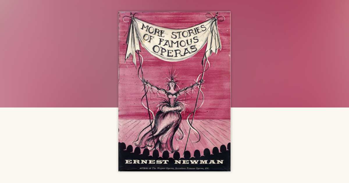 More Stories of Famous Operas by Ernest Newman: 9780307830821 ...