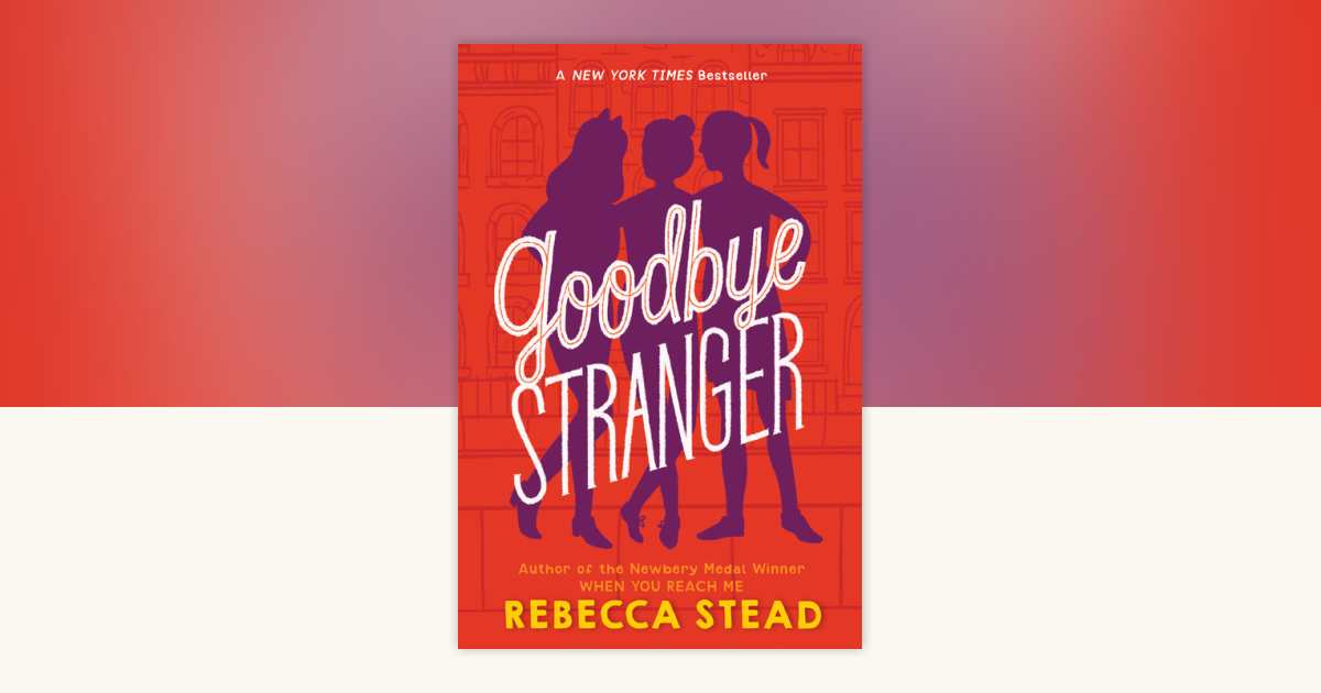 Goodbye Stranger by Rebecca Stead: 9780307980861 | PenguinRandomHouse ...