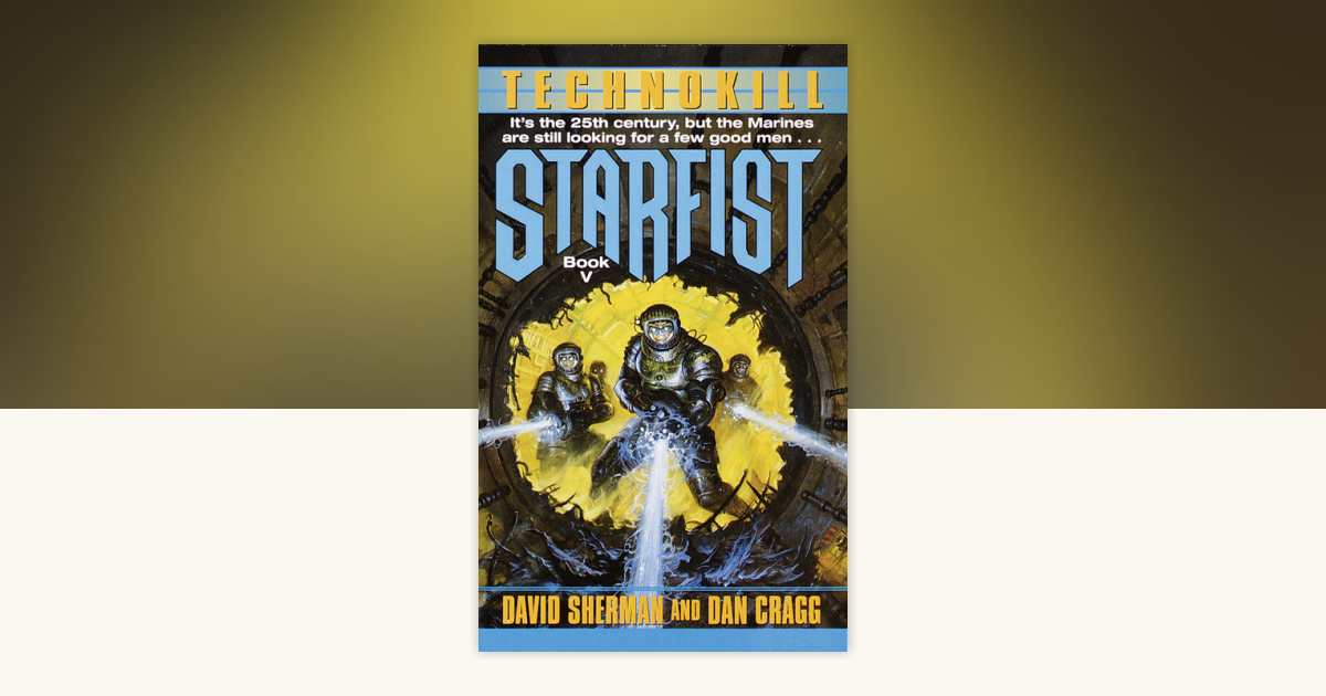 Starfist: Technokill by David Sherman, Dan Cragg: 9780345435910 | PenguinRandomHouse.com: Books
