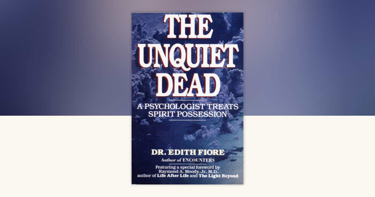 The Unquiet Dead by Edith Fiore, Ph.D.: 9780345460875 ...