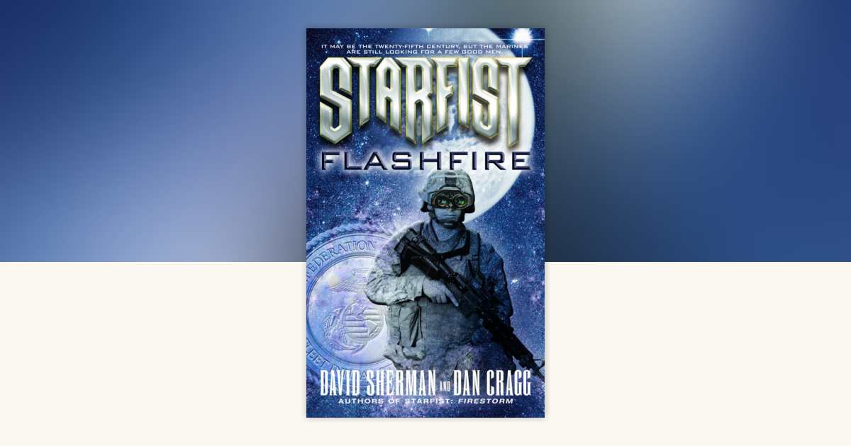 Starfist: Flashfire by David Sherman, Dan Cragg: 9780345490810 | PenguinRandomHouse.com: Books