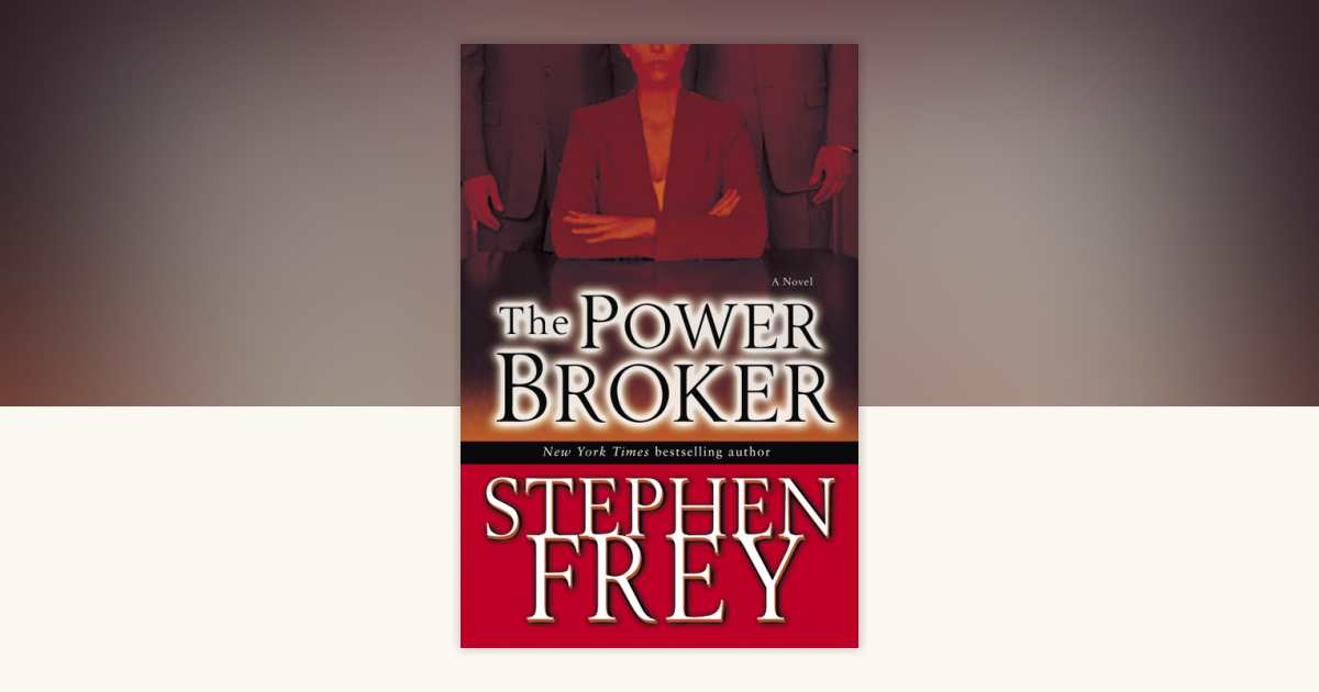 The Power Broker by Stephen Frey: 9780345493781 | PenguinRandomHouse ...