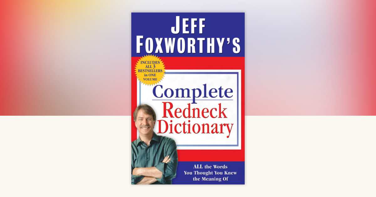 Jeff Foxworthy's Complete Redneck Dictionary by Jeff Foxworthy ...