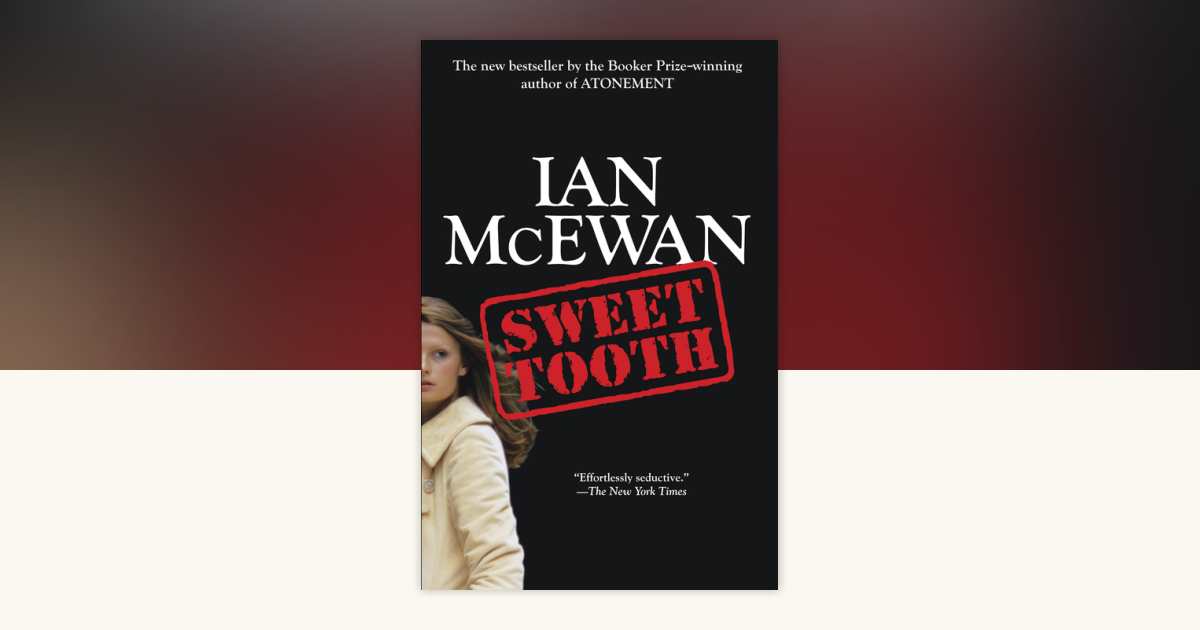 Sweet Tooth by Ian McEwan: 9780345803450 | PenguinRandomHouse.com: Books