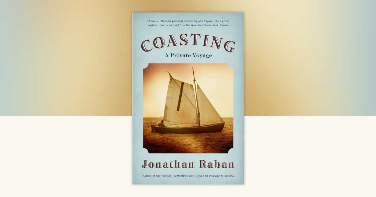 Coasting by Jonathan Raban: 9780375725937 | PenguinRandomHouse.com: Books