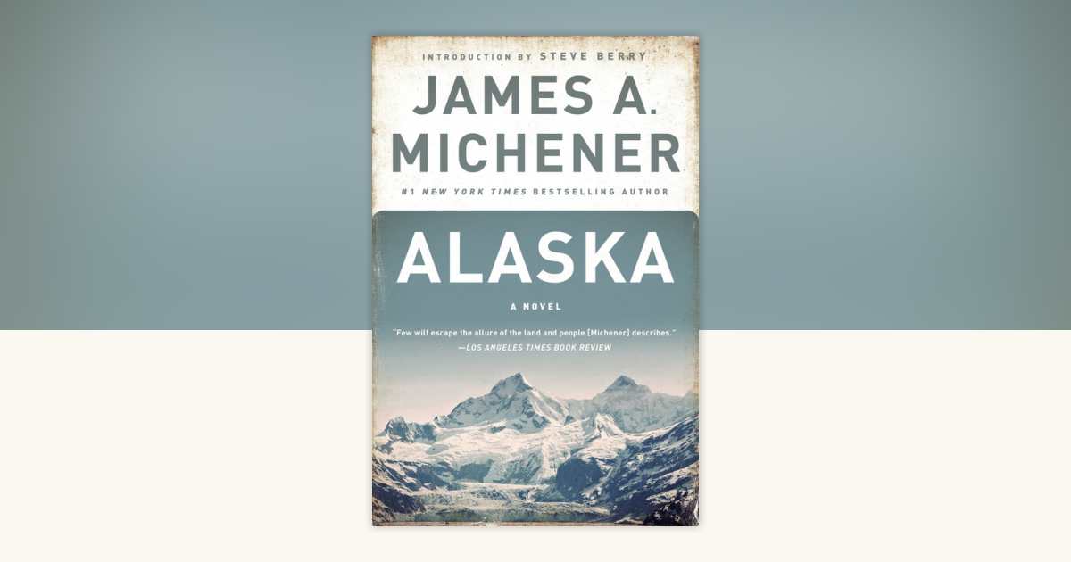 Alaska by James A. Michener: 9780375761423 | PenguinRandomHouse.com: Books