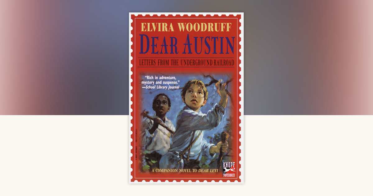 Dear Austin: Letters from the Underground Railroad by Elvira Woodruff ...