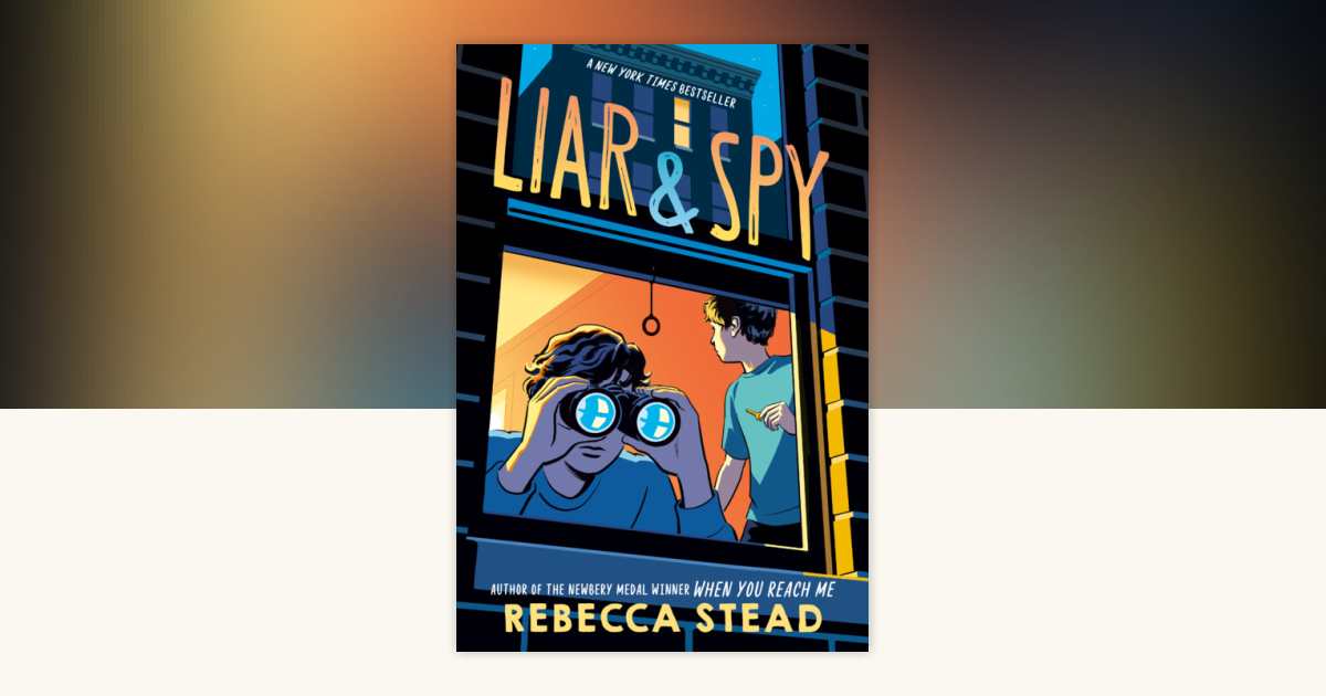 Liar & Spy by Rebecca Stead: 9780375850875 | PenguinRandomHouse.com: Books