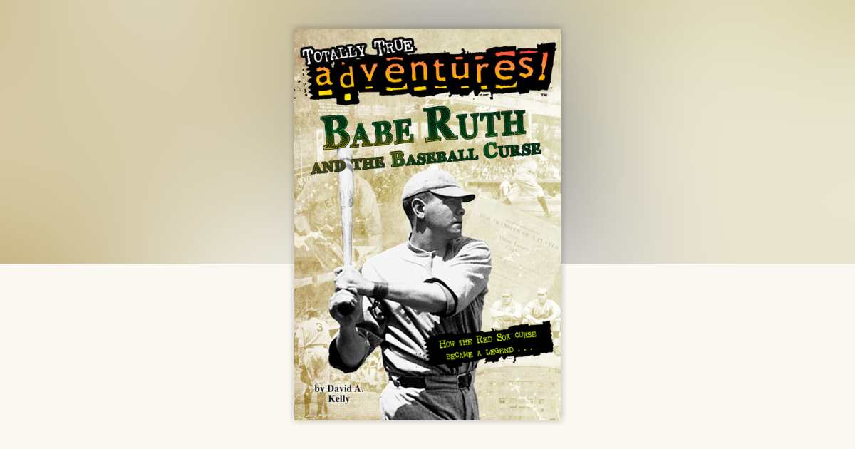 Babe Ruth and the Baseball Curse (Totally True Adventures) by David A ...