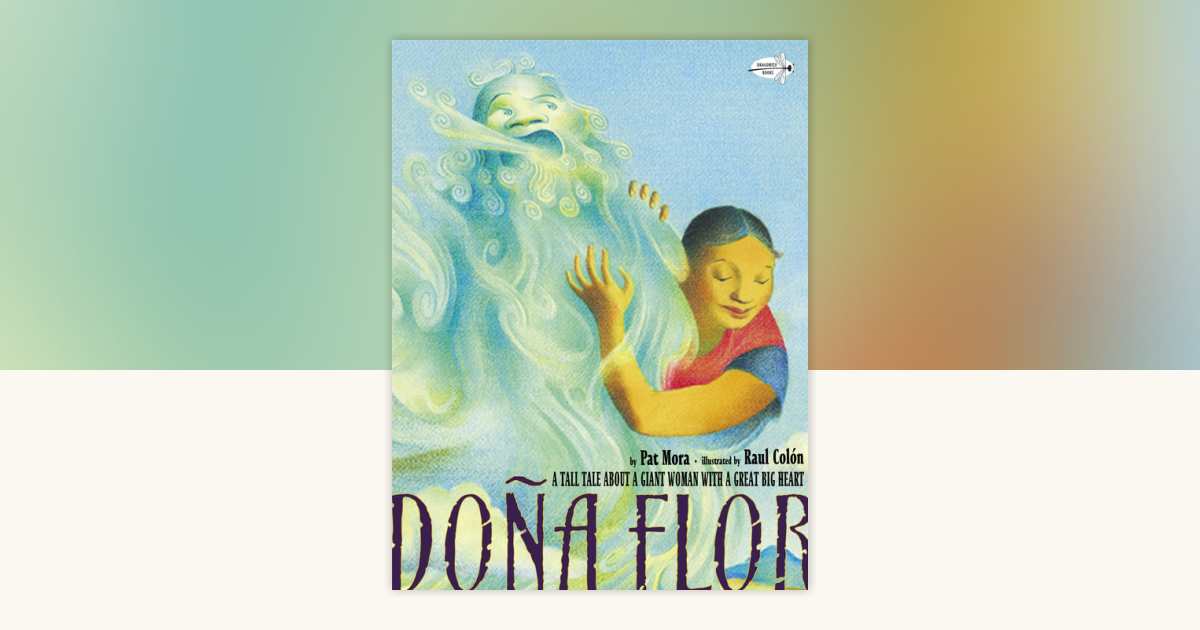 Dona Flor by Pat Mora: 9780375861444 | PenguinRandomHouse.com: Books