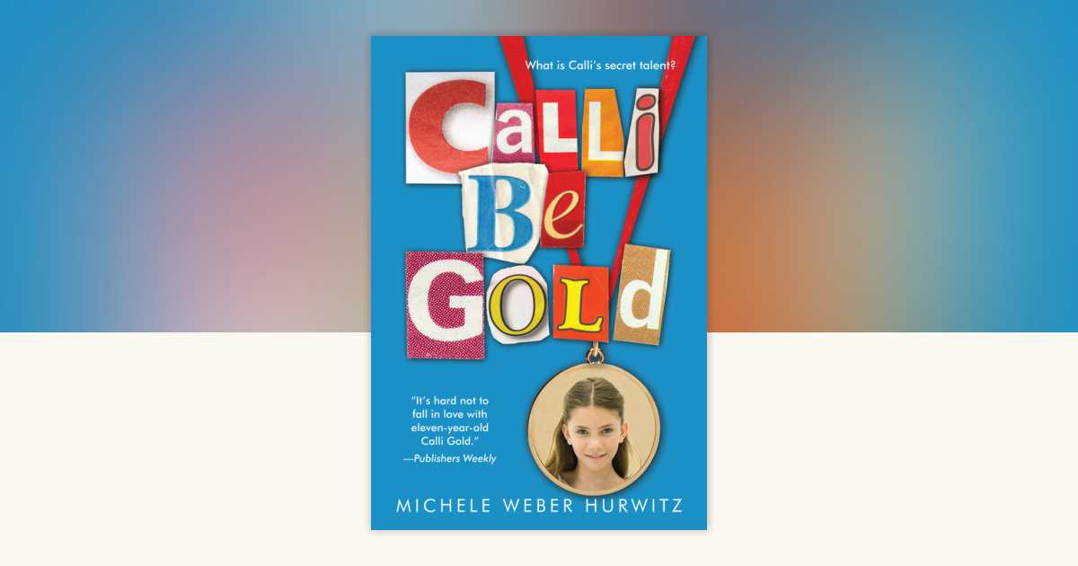 Calli Be Gold by Michele Weber Hurwitz: 9780375865282 ...