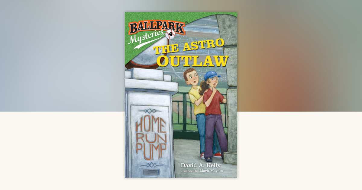 Ballpark Mysteries #4: The Astro Outlaw by David A. Kelly ...