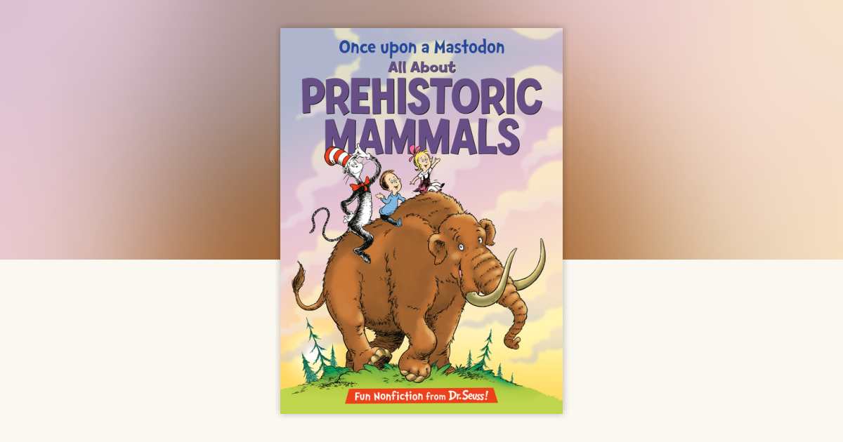 Once upon a Mastodon: All About Prehistoric Mammals by Bonnie Worth ...