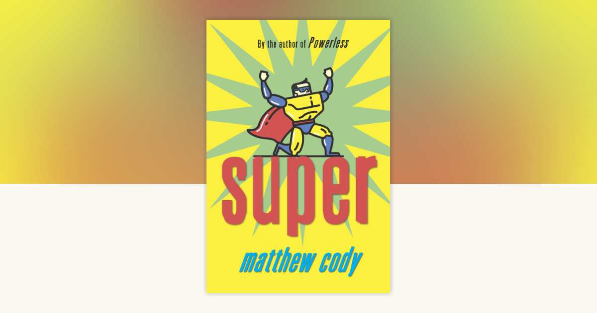 Super by Matthew Cody: 9780375872914 | PenguinRandomHouse.com: Books