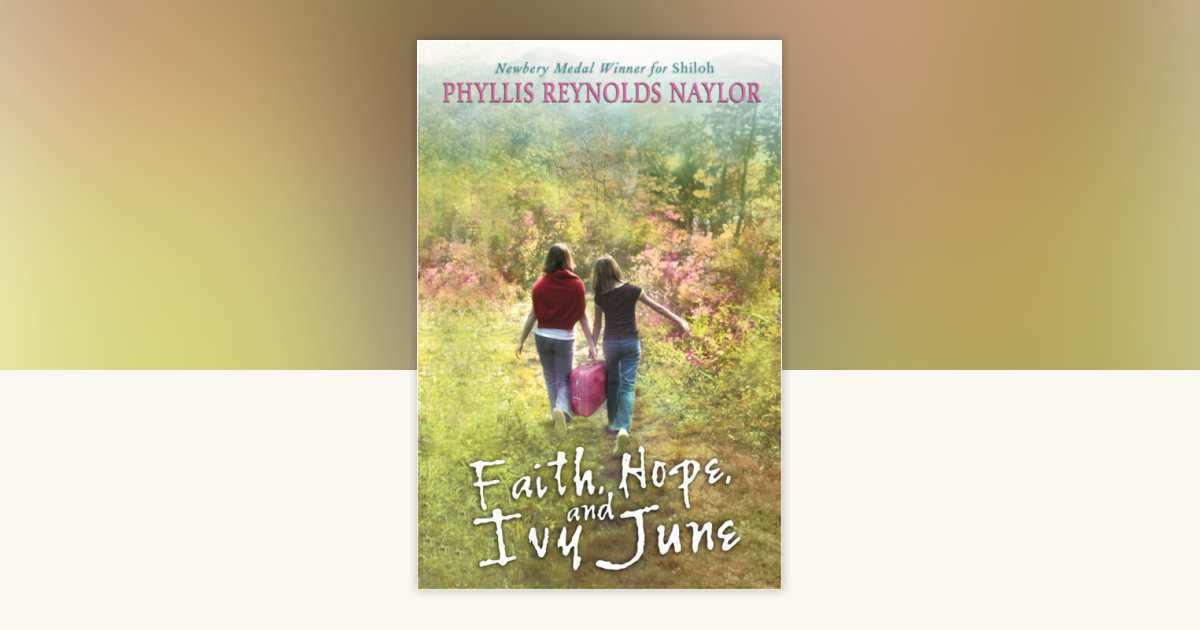 Faith, Hope, and Ivy June by Phyllis Reynolds Naylor: 9780375891014 ...