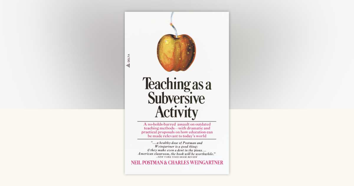 Teaching As a Subversive Activity by Neil Postman: 9780385290098 ...