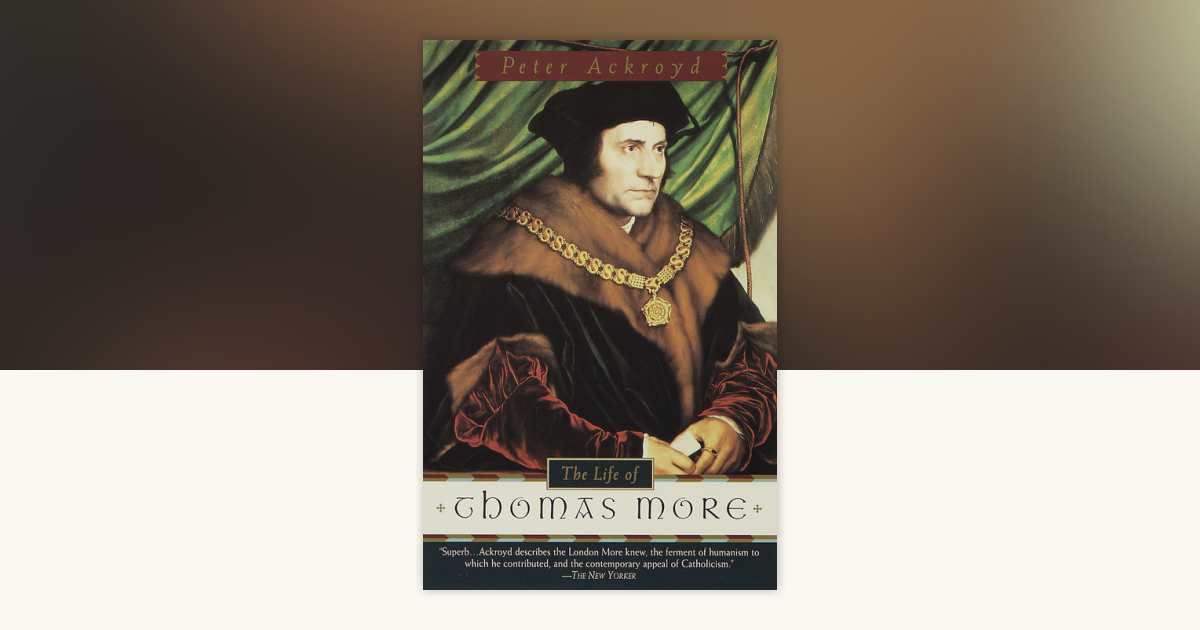 The Life of Thomas More by Peter Ackroyd: 9780385496933 ...