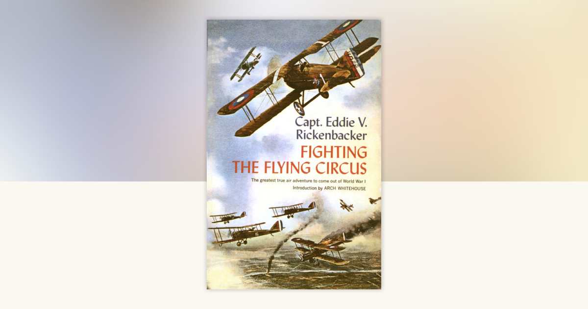 Fighting the Flying Circus by Captain Eddie V. Rickenbacker ...