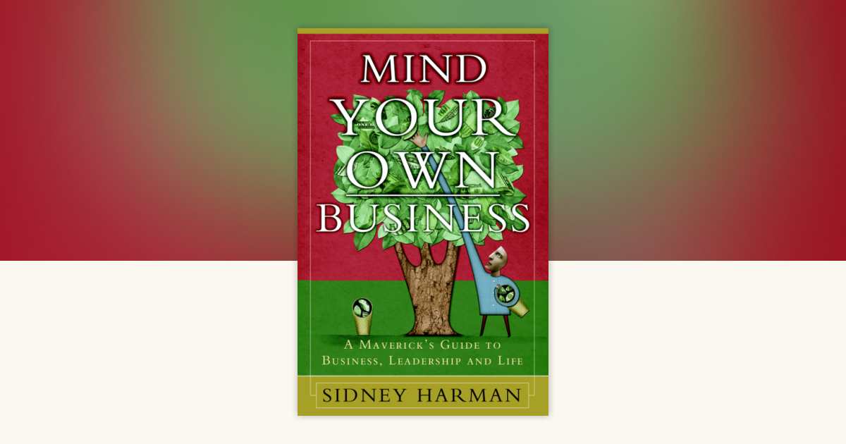 Mind Your Own Business by Sidney Harman: 9780385511582 ...