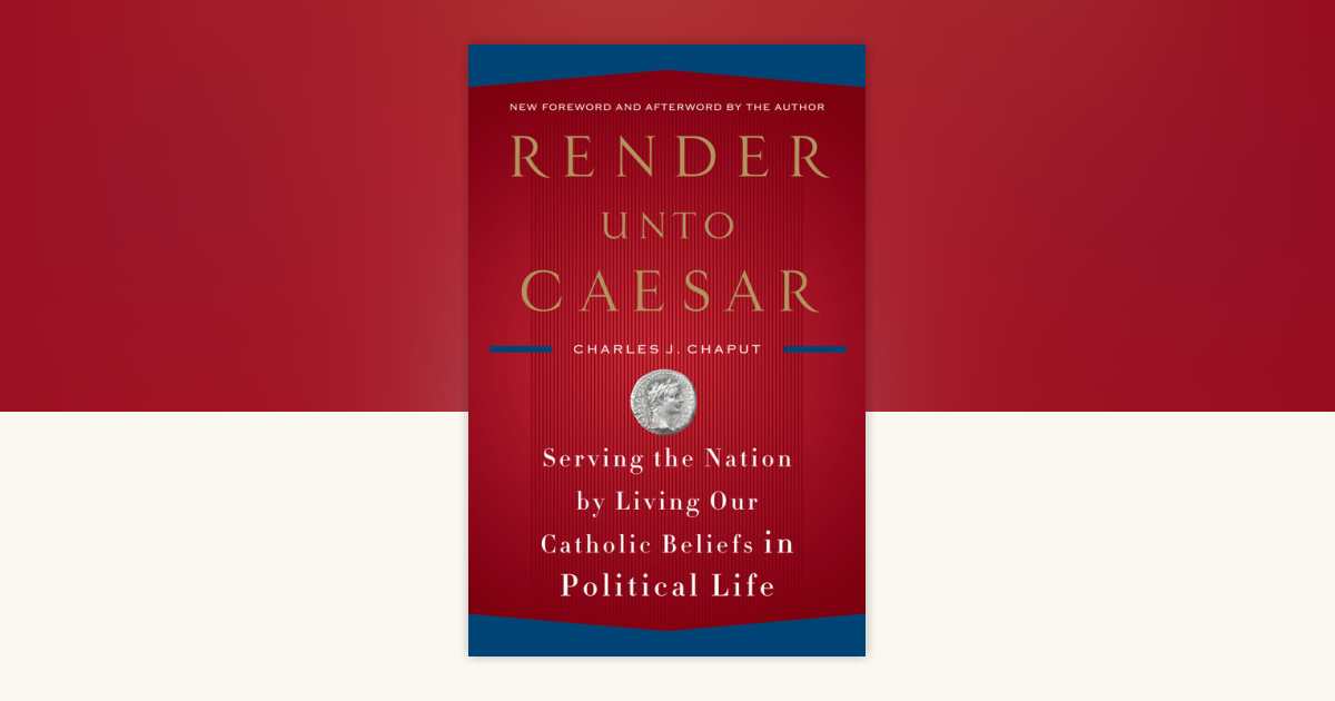 Render Unto Caesar by Charles J. Chaput: 9780385522298 ...