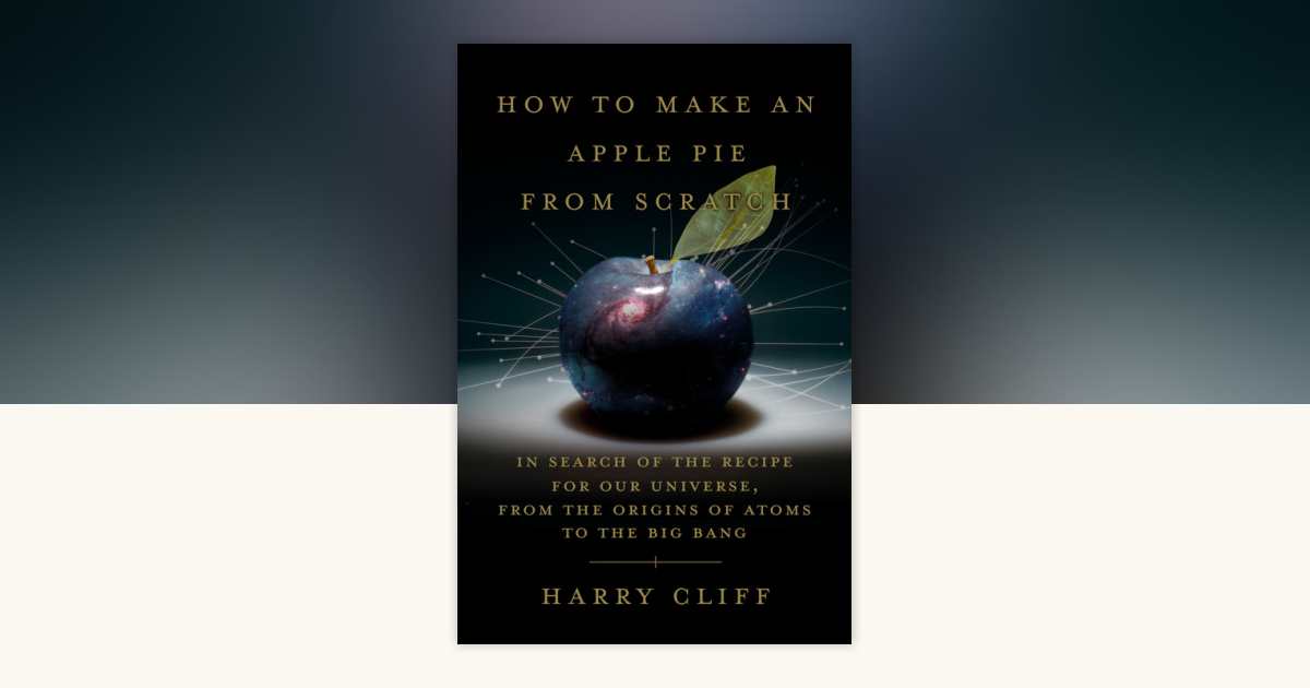 How to Make an Apple Pie from Scratch by Harry Cliff: 9780385545655 ...