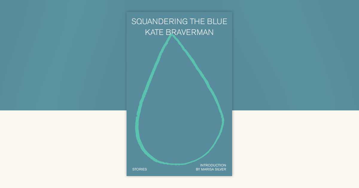 Squandering the Blue by Kate Braverman: 9780385552134 ...