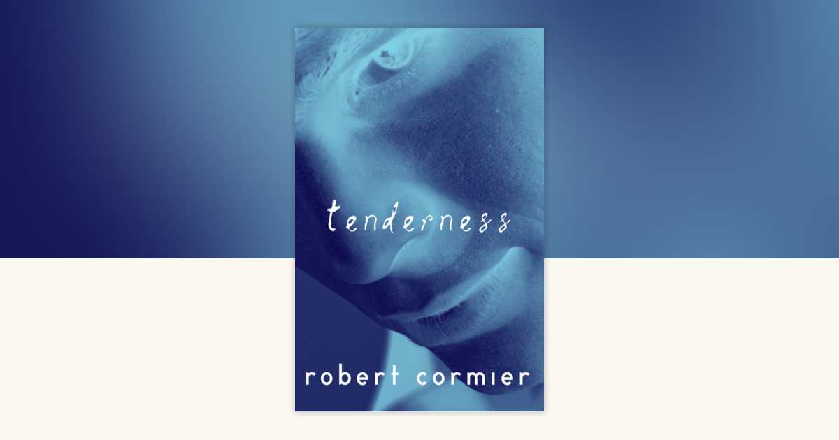 Tenderness by Robert Cormier: 9780385731331 | PenguinRandomHouse.com: Books
