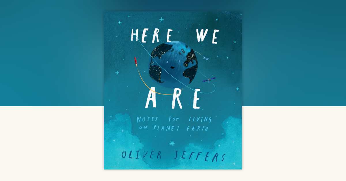 Here We Are by Oliver Jeffers: 9780399167898 | PenguinRandomHouse.com ...
