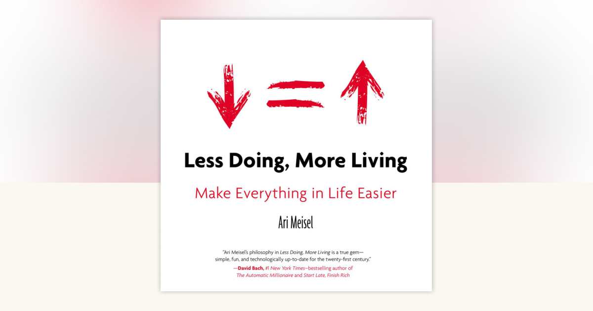 Less Doing, More Living by Ari Meisel: 9780399168529 ...