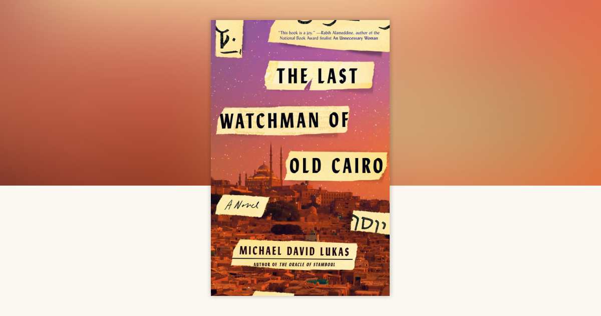 The Last Watchman of Old Cairo by Michael David Lukas: 9780399181184 ...