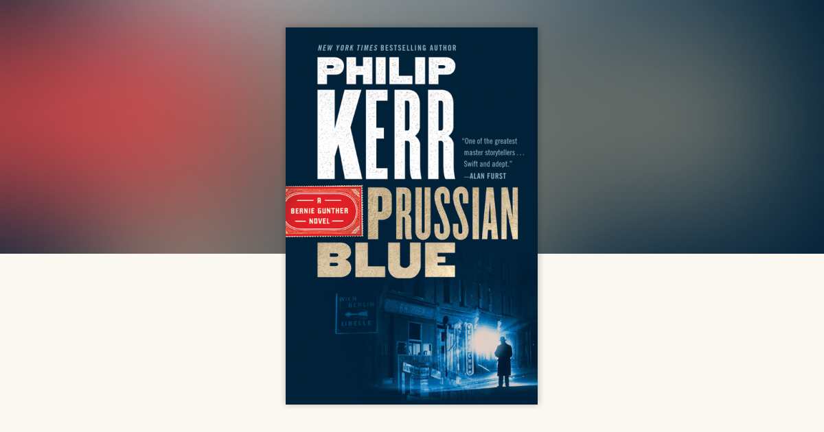 Prussian Blue by Philip Kerr: 9780399185205 | PenguinRandomHouse.com: Books