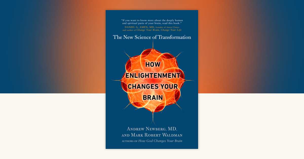 How Enlightenment Changes Your Brain by Andrew Newberg, M.D., Mark ...