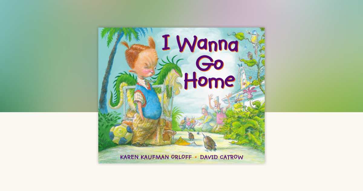 I Wanna Go Home by Karen Kaufman Orloff: 9780399254079 ...