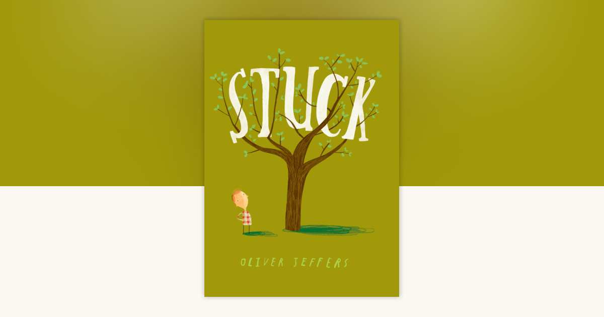 Stuck by Oliver Jeffers: 9780399257377 | PenguinRandomHouse.com: Books