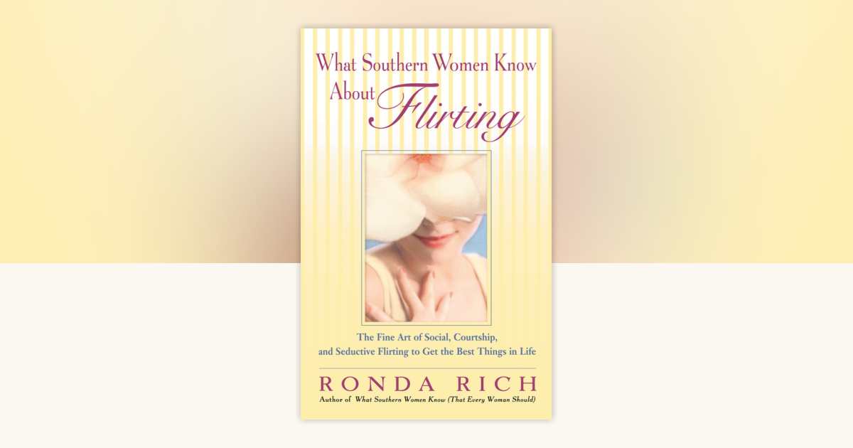 What Southern Women Know About Flirting by Ronda Rich: 9780399532528 ...
