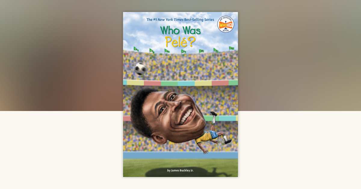 Who Was Pelé? by James Buckley, Jr., Who HQ: 9780399542619 ...
