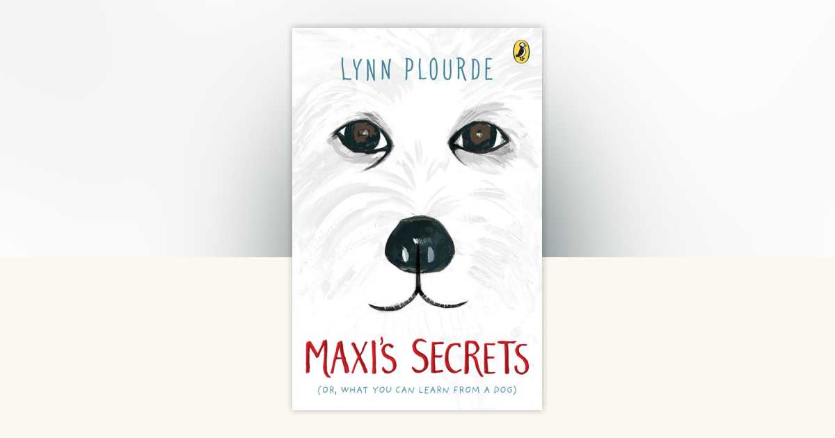 Maxi's Secrets by Lynn Plourde: 9780399545689 | PenguinRandomHouse.com ...
