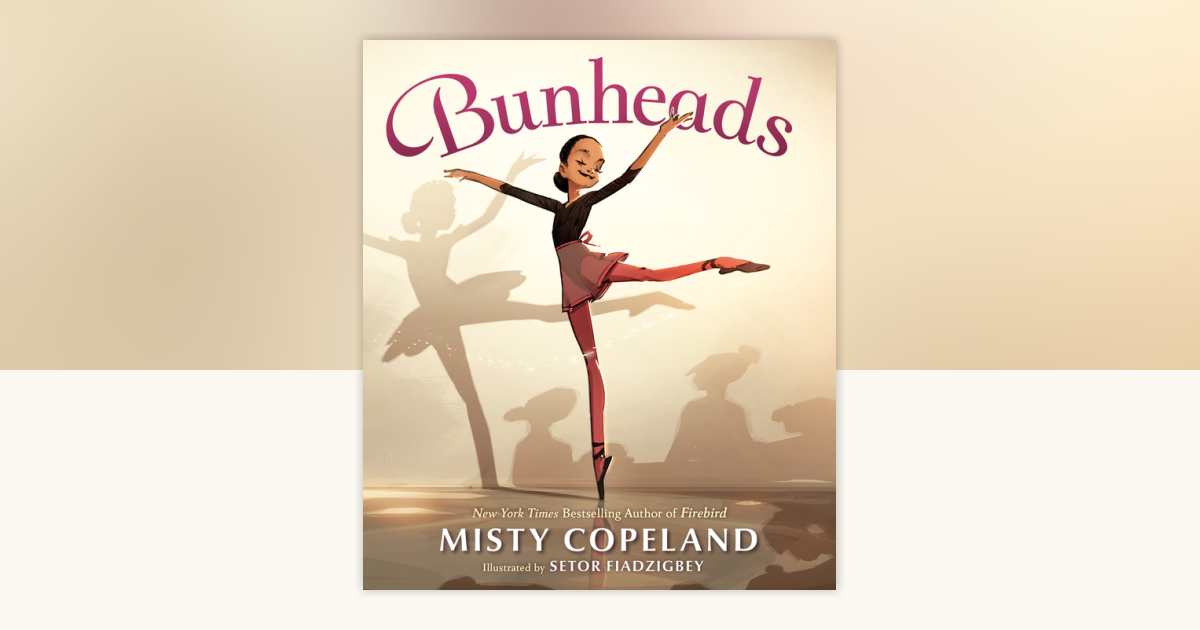 Bunheads by Misty Copeland: 9780399547645 | PenguinRandomHouse.com: Books