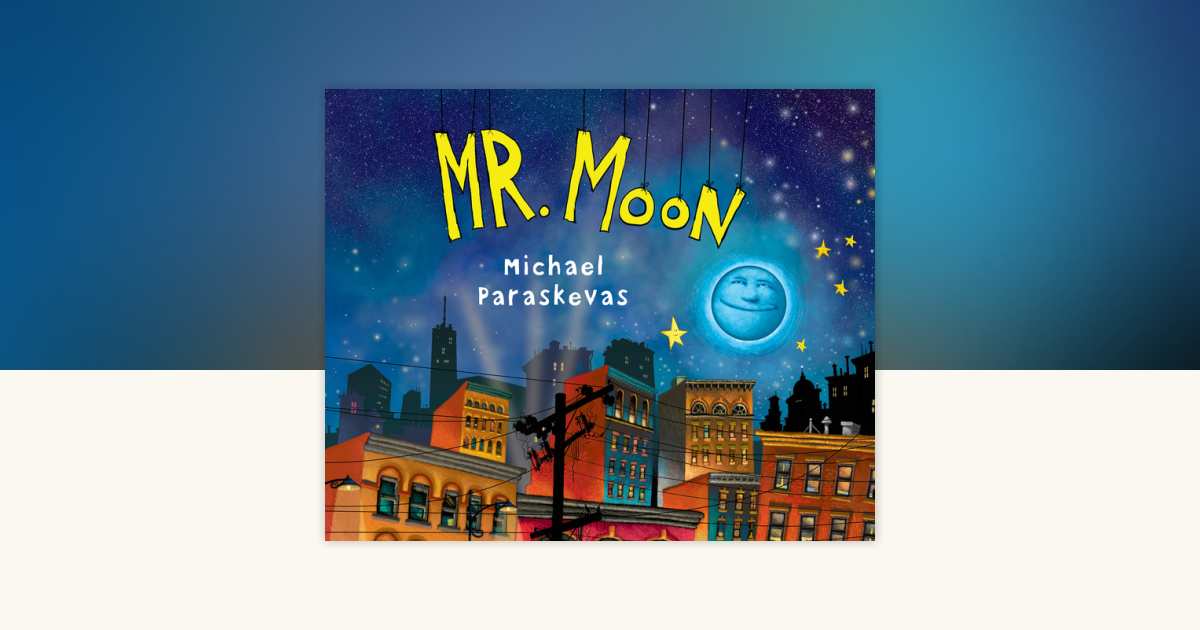 Mr. Moon by Michael Paraskevas: 9780399549946 | PenguinRandomHouse.com ...