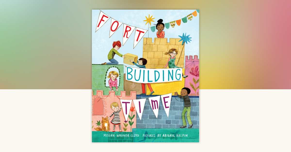 Fort-Building Time by Megan Wagner Lloyd: 9780399556579 ...