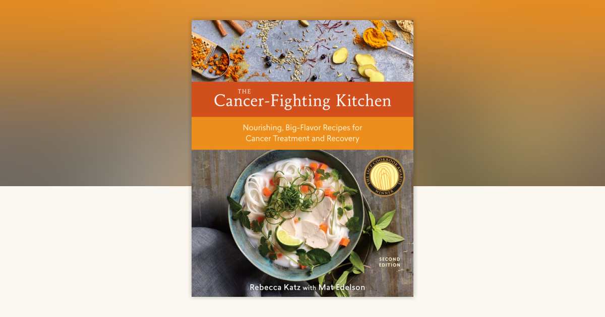 The Cancer-Fighting Kitchen, Second Edition by Rebecca Katz, Mat ...