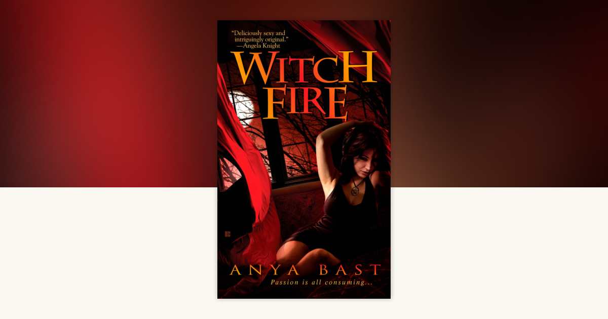 Witch Fire by Anya Bast: 9780425216149 | PenguinRandomHouse.com: Books