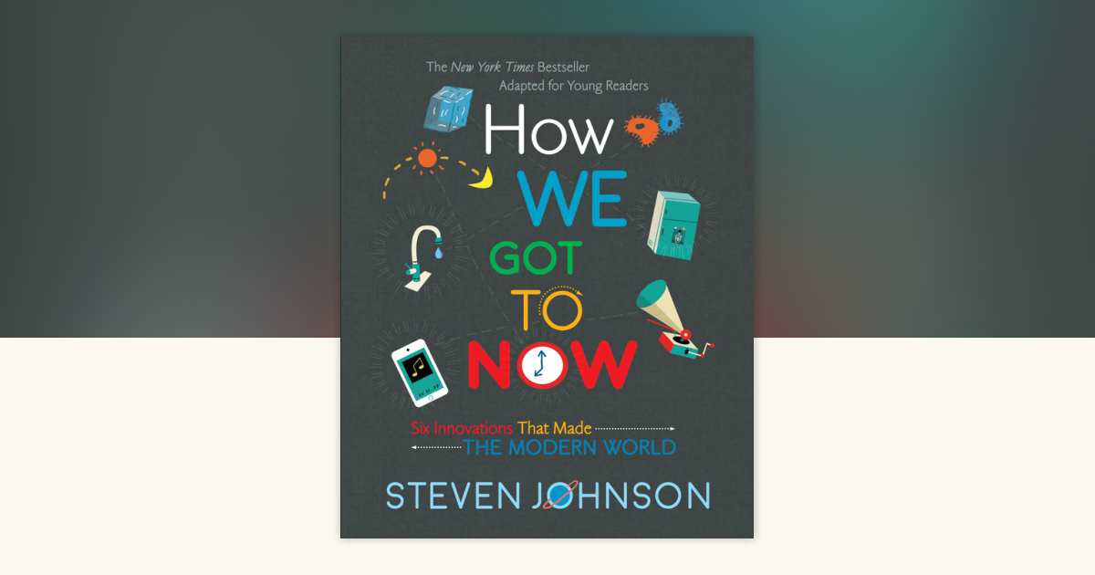 How We Got To Now by Steven Johnson: 9780425287781 | PenguinRandomHouse ...