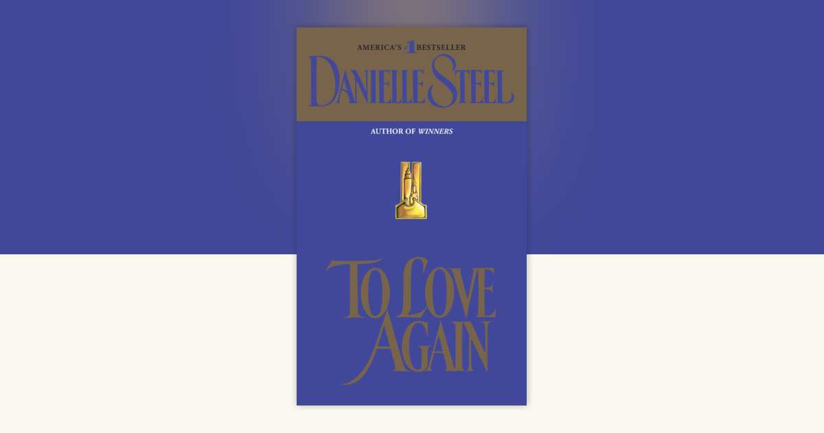 To Love Again by Danielle Steel: 9780440186564 | PenguinRandomHouse.com ...