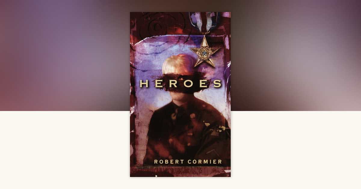 Heroes by Robert Cormier: 9780440227694 | PenguinRandomHouse.com: Books