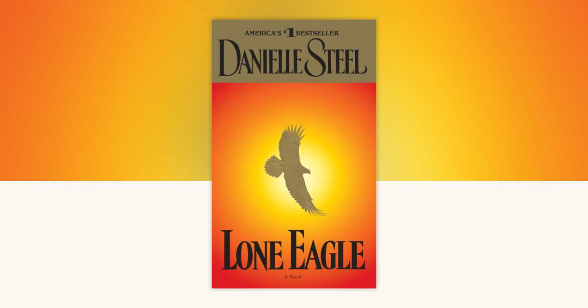 Lone Eagle by Danielle Steel: 9780440236665 | PenguinRandomHouse.com: Books