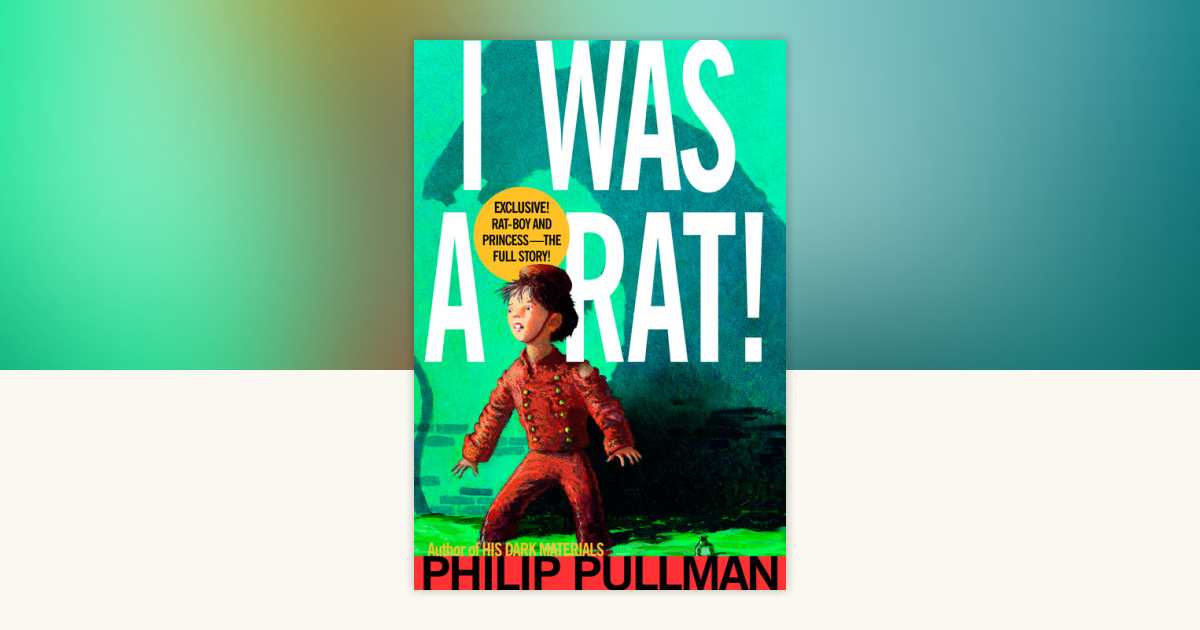 I Was a Rat! by Philip Pullman: 9780440416616 | PenguinRandomHouse.com ...